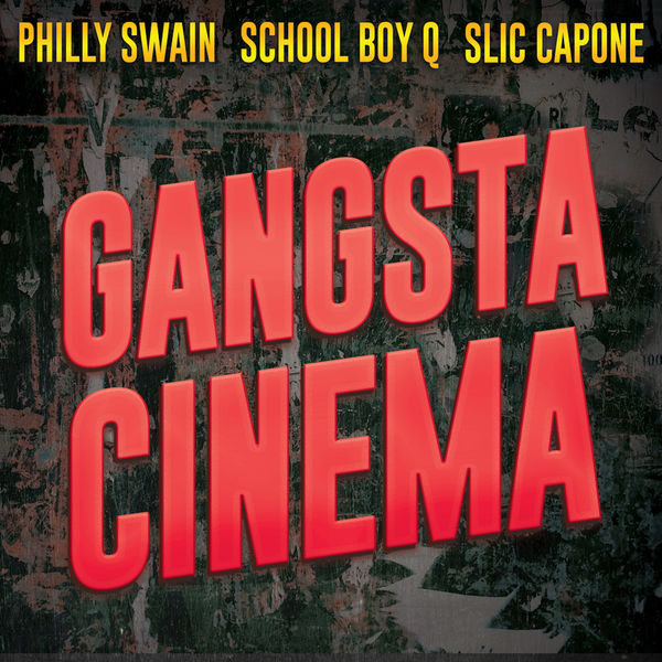 Gangsta Cinema (feat. Slic Capone & School Boy Q), Philly Swain - Qobuz