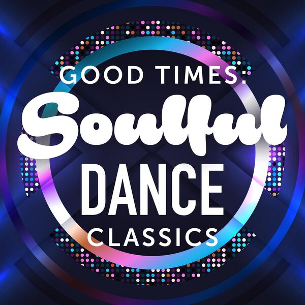 Good Times: Soulful Dance Classics, Various Artists - Qobuz