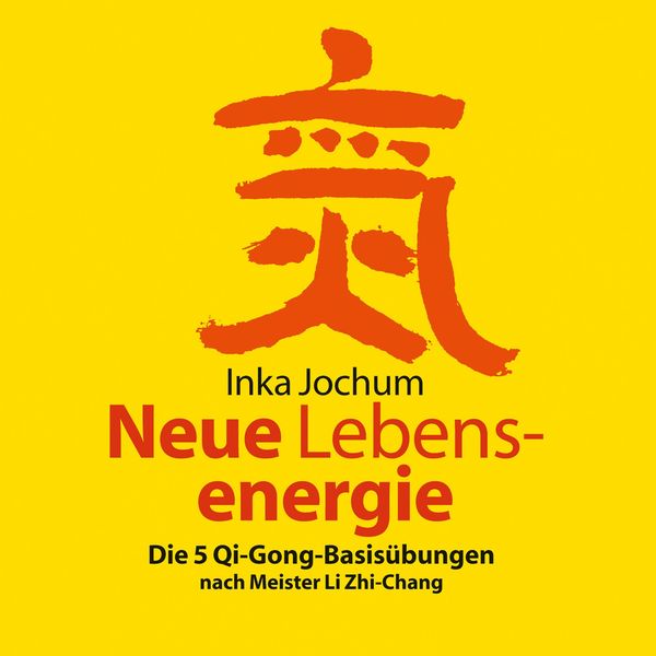 Neue Lebensenergie (Die 5 Qi-Gong-Basisübungen nach Meister Li Zhi ...
