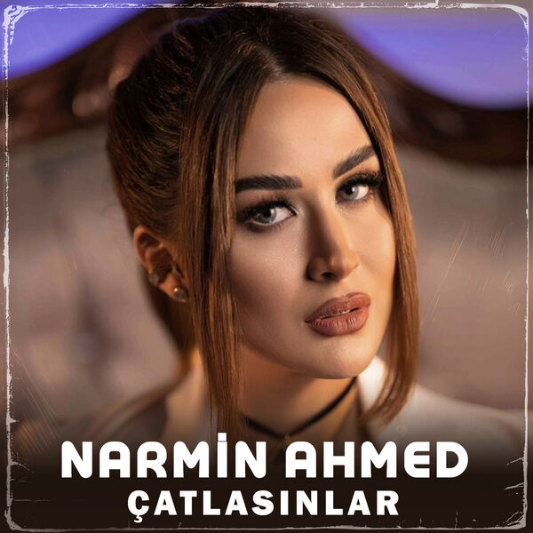 Çatlasınlar, Narmin Ahmed - Qobuz