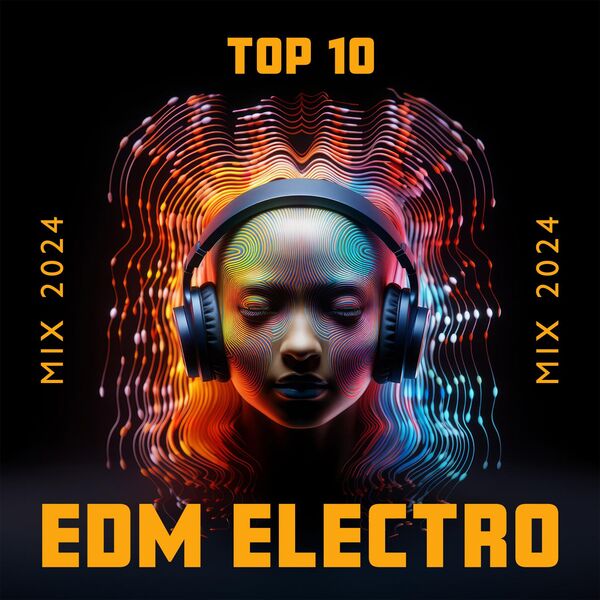Top 10 EDM Electro Mix 2024, Dj Vibes EDM - Qobuz