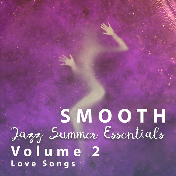 SMOOTH Jazz Summer Essentials (Volume 2, Love Songs, Pure Romance ...