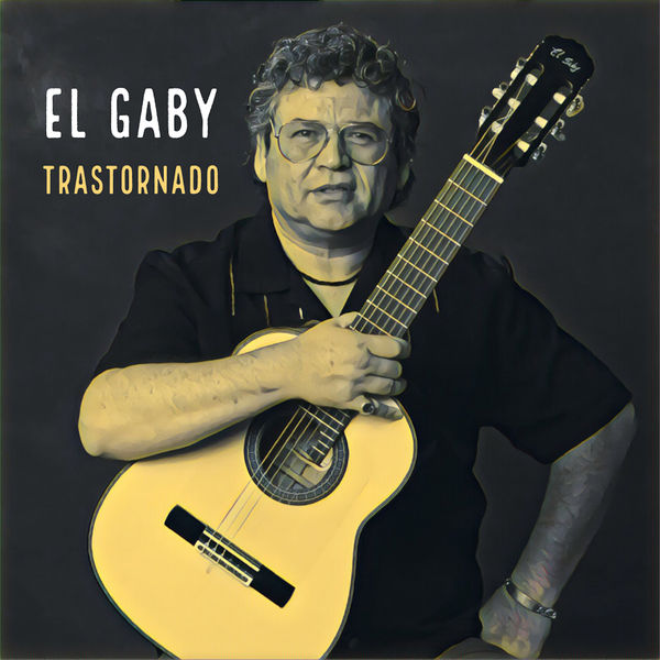 El Gaby Trastornado, Various Composers by Gabriel Badillo - Qobuz