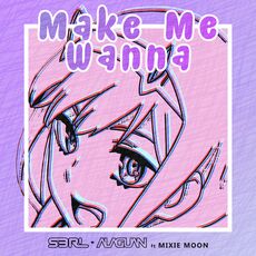 Make Me Wanna (feat. Mixie Moon), S3rl - Qobuz