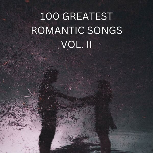 100 Greatest Romantic Songs VOL. II, Various Artists - Qobuz