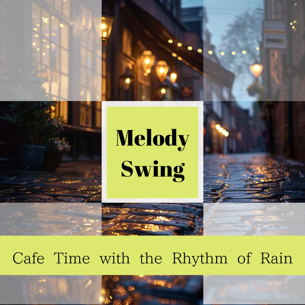 Cafe Time with the Rhythm of Rain, Melody Swing - Qobuz