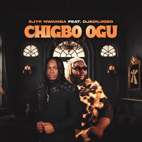 Chigbo Ogu (feat. Ojadiliigbo), Ejyk Nwamba - Qobuz