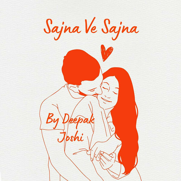 Sajna Ve Sajna, Deepak Joshi - Qobuz