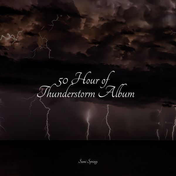 50 Hour of Thunderstorm Album, Nature Chillout - Qobuz