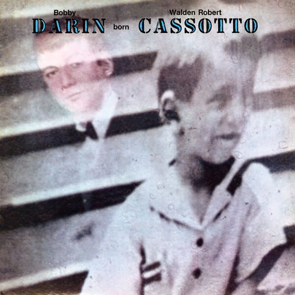 Born Walden Robert Cassotto, Bobby Darin - Qobuz