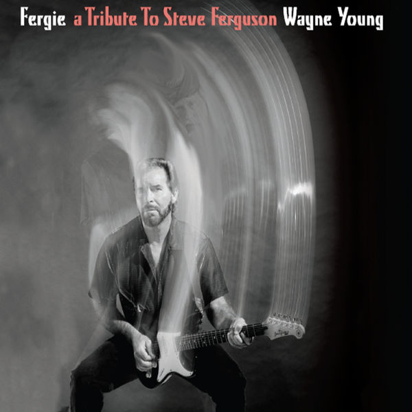 Fergie: A Tribute to Steve Ferguson, Wayne Young - Qobuz