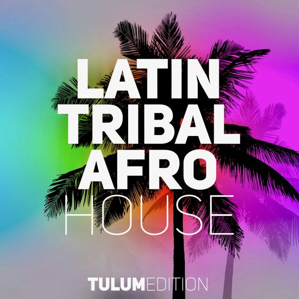 Latin Tribal Afro House Tulum Edition, Various Artists - Qobuz Latin Tribal Afro House Tulum Edition, Various Artists - Qobuz