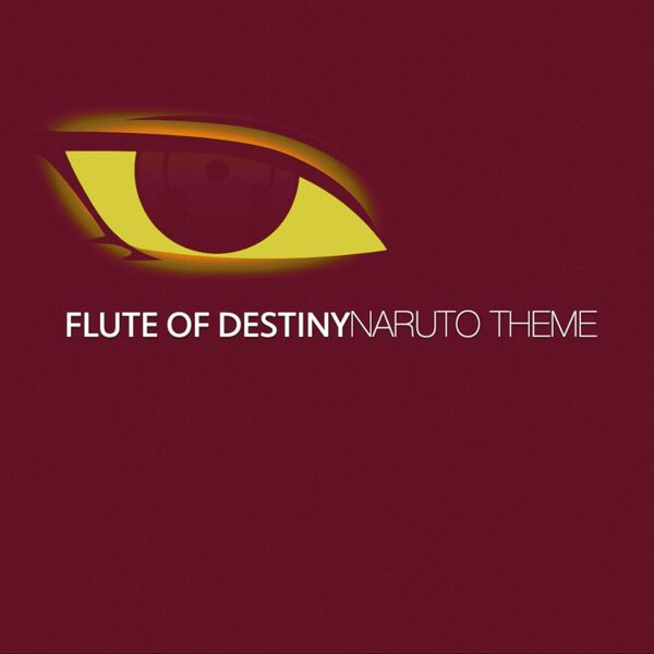 Naruto Theme (Flute Version), Flute Of Destiny - Qobuz