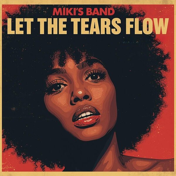 Let the Tears Flow, MiKi's Band - Qobuz