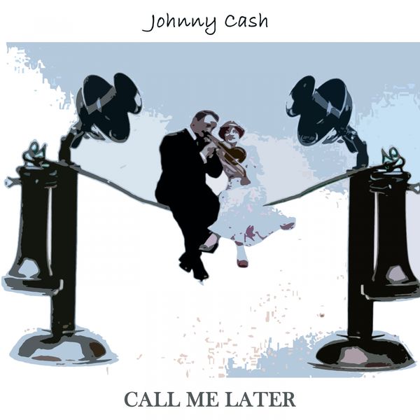 Call Me Later, Johnny Cash - Qobuz