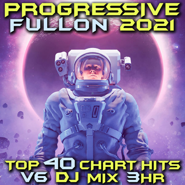 Progressive Fullon 2021 Top 40 Chart Hits, Vol. 6 DJ Mix 3Hr, Goa Doc - Qobuz