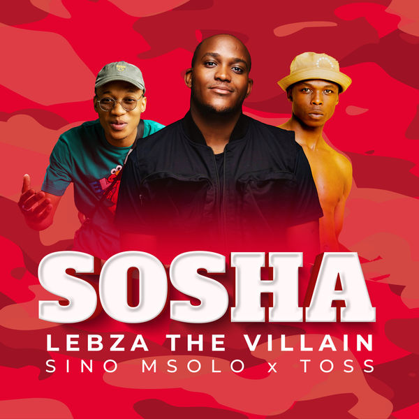 Sosha (feat. Sino Msolo & Toss), Lebza TheVillain - Qobuz