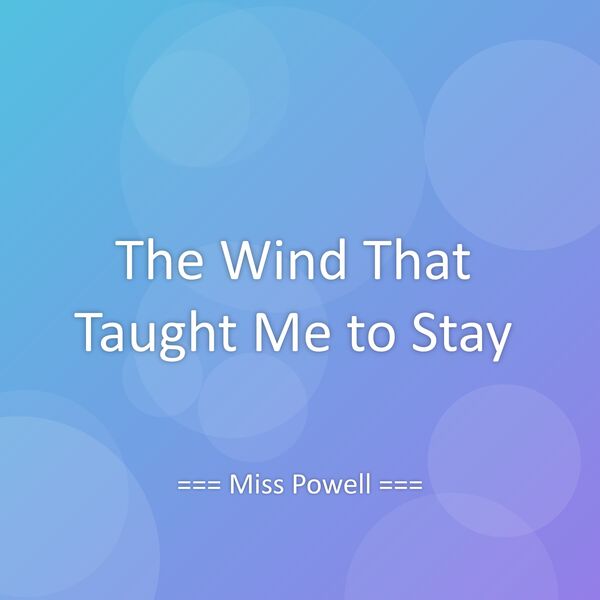 The Wind That Taught Me to Stay, Miss Powell - Qobuz