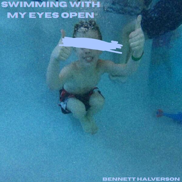 SWIMMING WITH MY EYES OPEN, Bennett Halverson - Qobuz