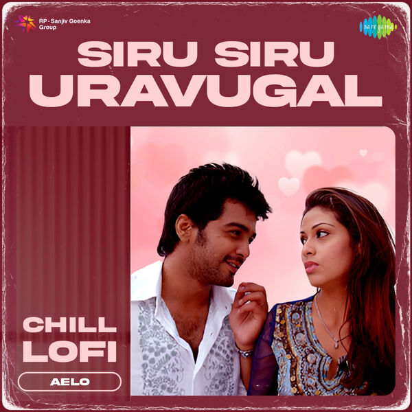 Siru Siru Uravugal (From "Unnale Unnale") (Chill Lofi), Krish - Qobuz