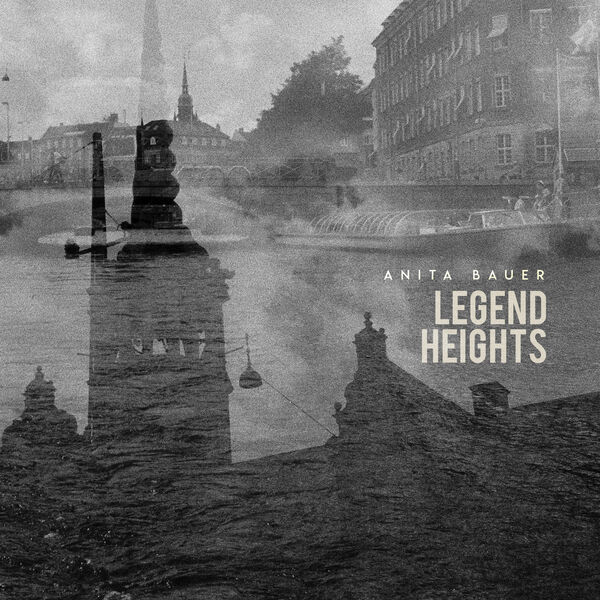 Legend Heights, Anita Bauer - Qobuz