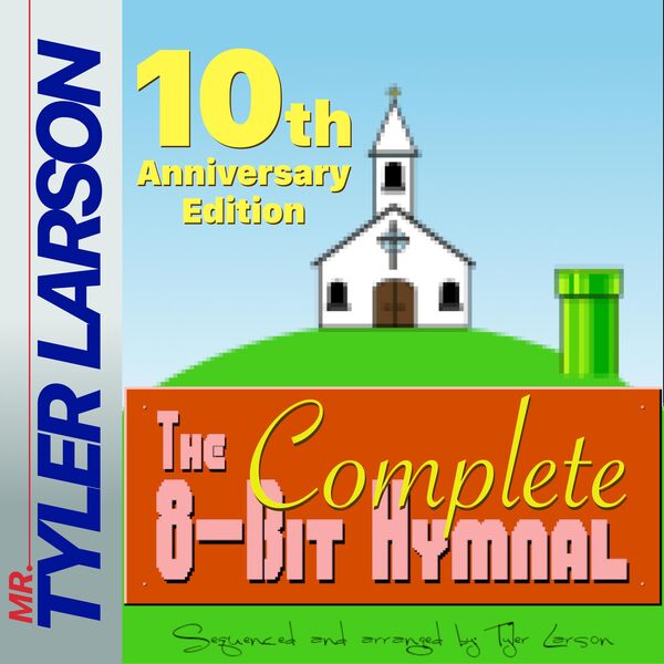 The Complete 8-Bit Hymnal (10th Anniversary Edition), Mr. Tyler Larson ...