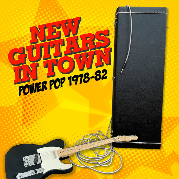 New Guitars In Town: Power Pop 1978-82, Various Artists - Qobuz