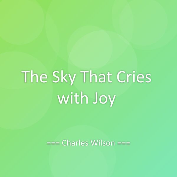 The Sky That Cries with Joy, Charles Wilson - Qobuz