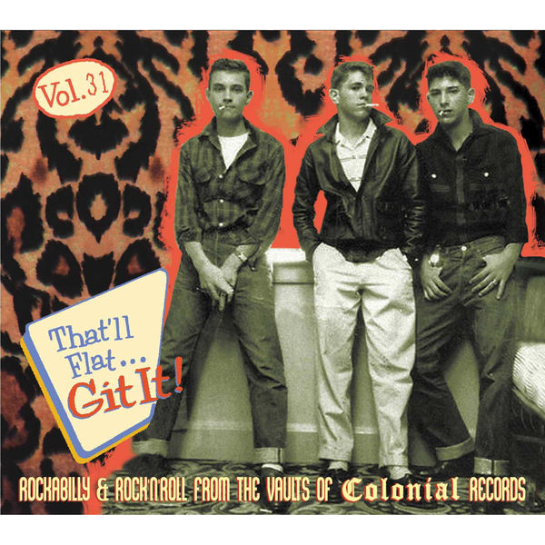That'll Flat Git It, Vol. 31 - Rockabilly and Rock 'n' Roll from the Vaults of Colonial Records ...