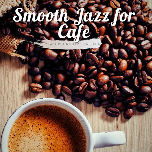 Background Instrumental Smooth Jazz for Cafe, Saxophone Jazz Ballads ...