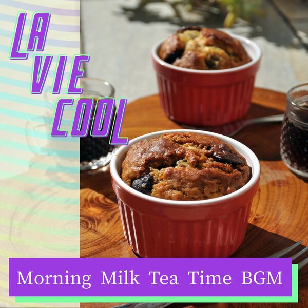Morning Milk Tea Time Bgm, La Vie Cool - Qobuz