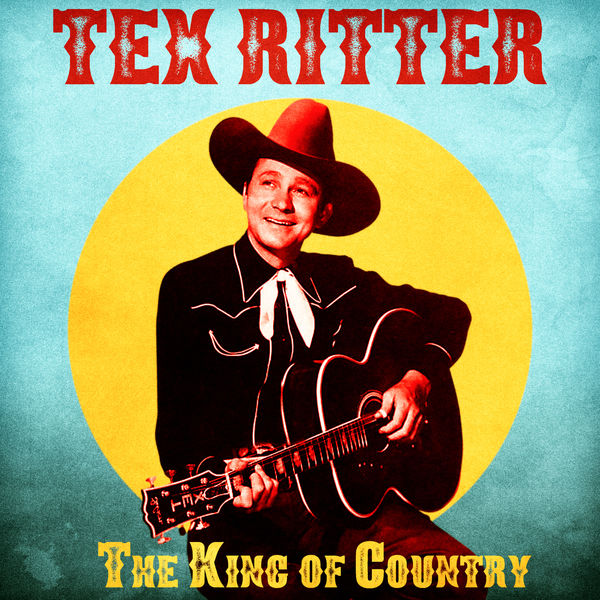 The King of Country (Remastered), Tex Ritter - Qobuz
