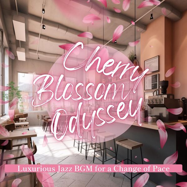 Luxurious Jazz Bgm for a Change of Pace, Cherry Blossom Odyssey - Qobuz