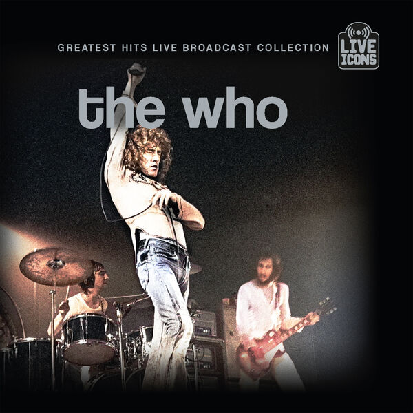 Greatest Hits Live Broadcast Collection, The Who - Qobuz
