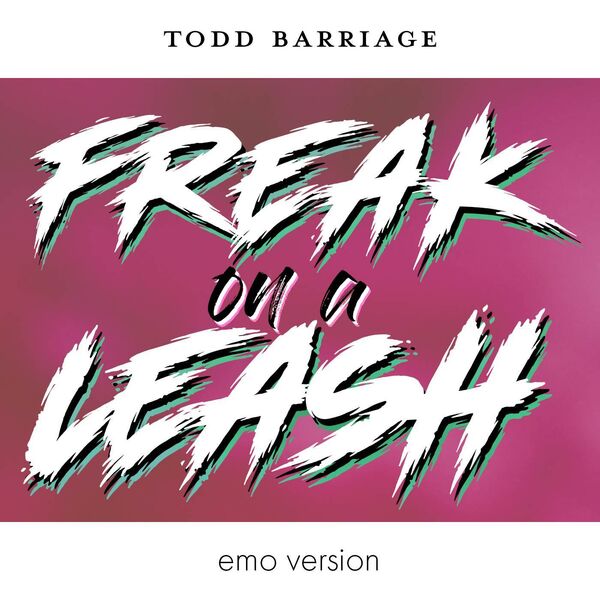 Freak On a Leash (Emo Version), Todd Barriage - Qobuz