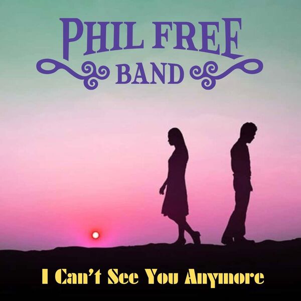I Can't See You Anymore, Phil Free Band - Qobuz