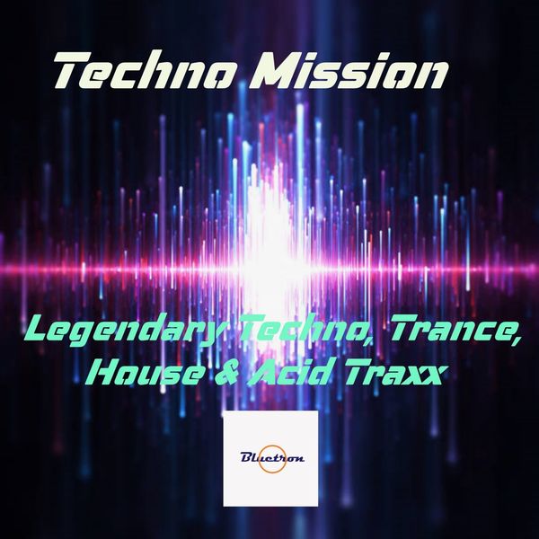 Techno Mission (Legendary Techno, Trance, House & Acid Traxx), Various ...