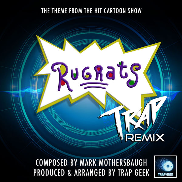 Rugrats Main Theme (From "Rugrats") (Trap Remix), Trap Geek - Qobuz