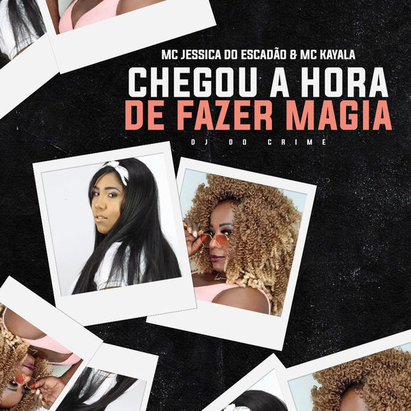 Chegou a Hora de Fazer Magia, Mc Jessica do escadão - Qobuz