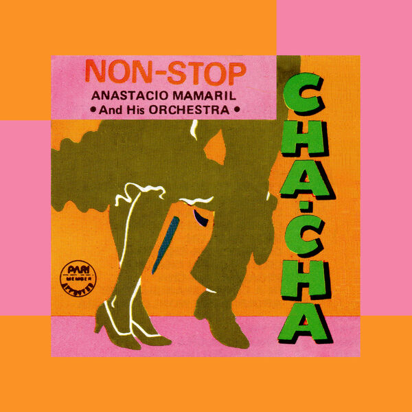 Non-Stop Cha Cha, Anastacio Mamaril & His Orchestra - Qobuz