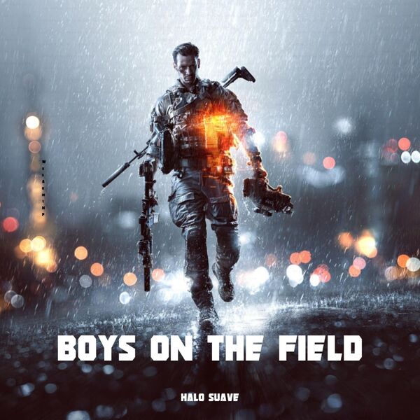 Boys on the Field (BATTLEFIELD ANTHEM), Halo Suave - Qobuz