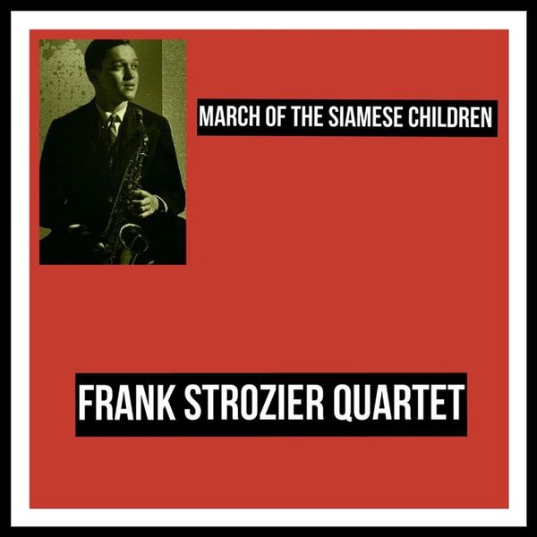 March of the Siamese Children, Frank Strozier Quartet - Qobuz