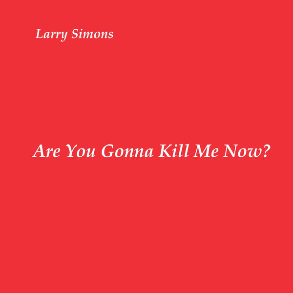Are You Going To Kill Me Now?, Larry Simons - Qobuz