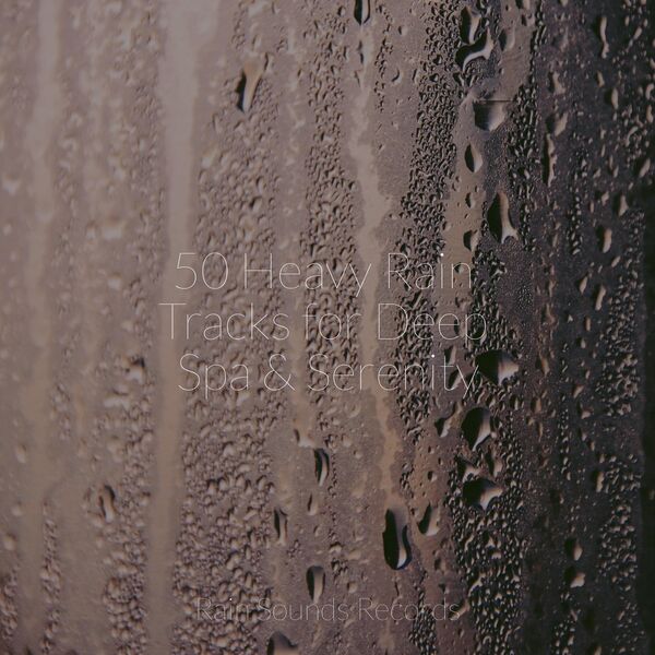 50 Heavy Rain Tracks For Deep Spa And Serenity Spa Relaxation Qobuz
