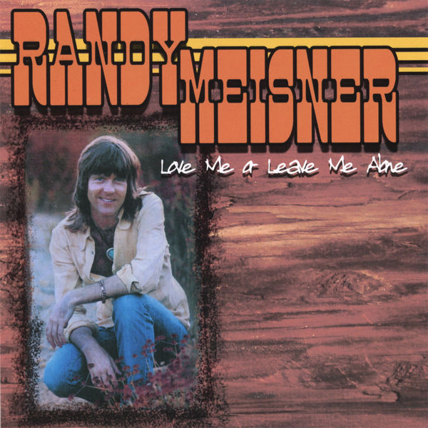 Love Me Or Leave Me Alone, Randy Meisner - Qobuz