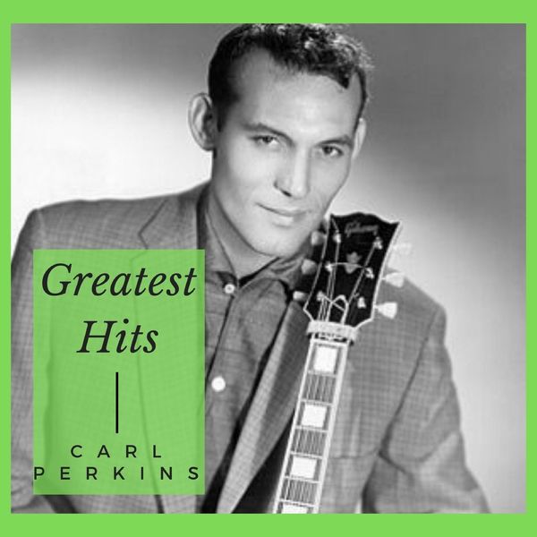 Greatest Hits, Carl Perkins - Qobuz
