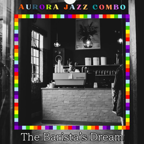 The Barista's Dream, Aurora Jazz Combo - Qobuz