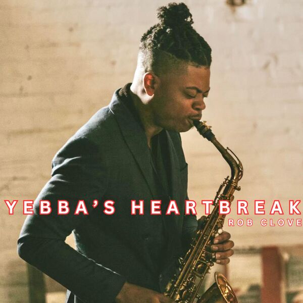 Yebba's Heartbreak (Sax Edition), Rob Clove - Qobuz