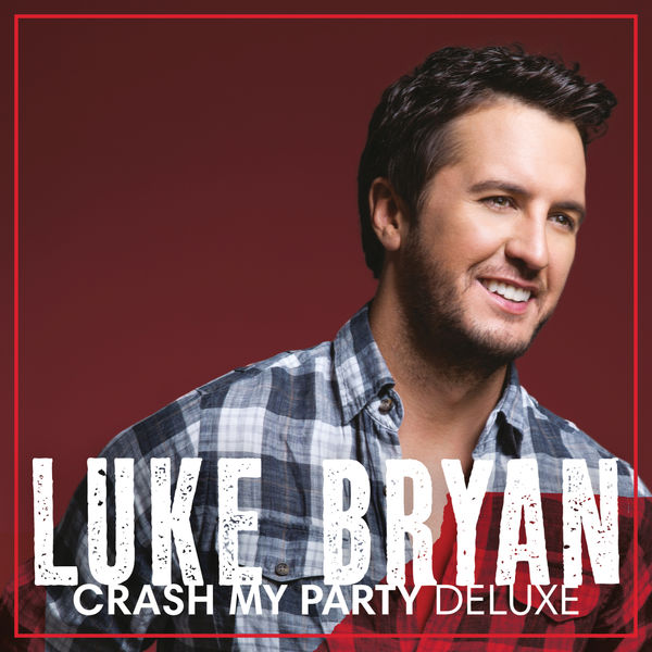 Crash My Party (Deluxe), Luke Bryan - Qobuz
