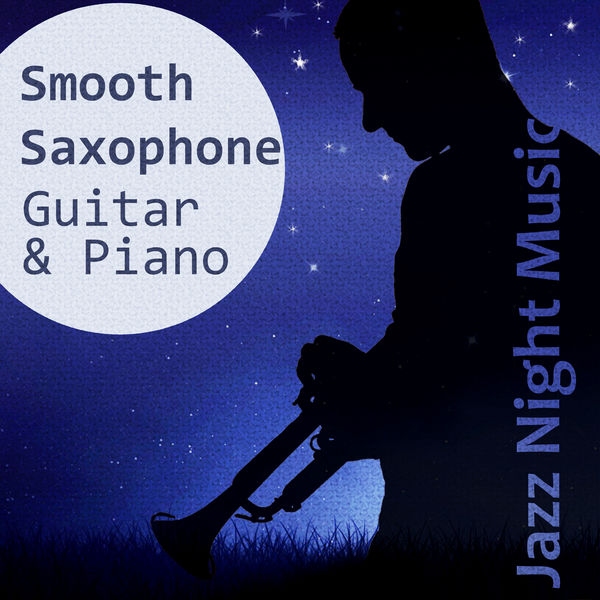 Smooth Saxophone, Guitar & Piano: Jazz Night Music, Piano Bar, Sleep ...